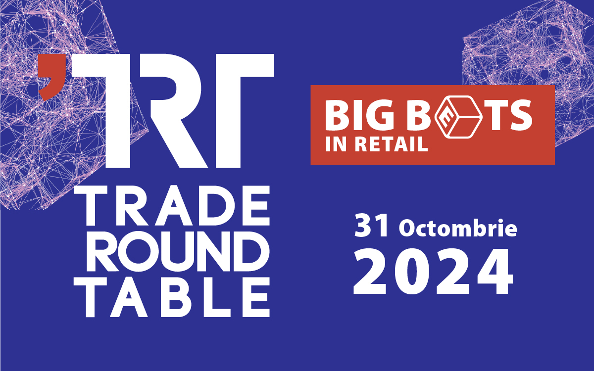 Trade Round Table revine cu o nouă ediție, „Big Bets in Retail", pe 31 ...